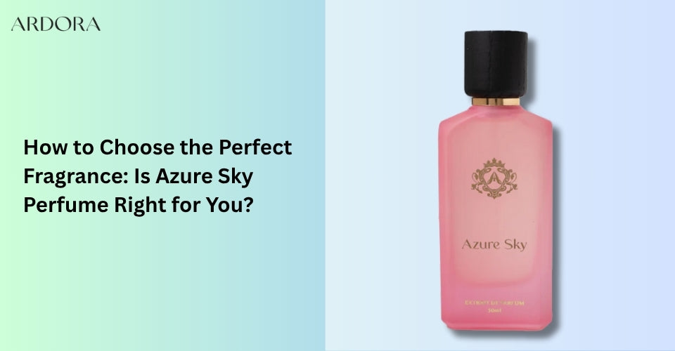 Azure Sky Perfume 30ml Guide Find Your Signature Scent Ardora Qatar